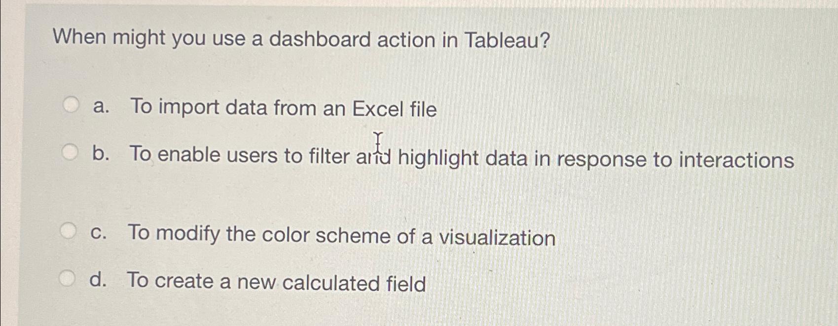 Solved When might you use a dashboard action in Tableau?a. | Chegg.com