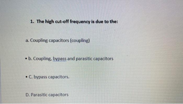 Solved 1. The high cut-off frequency is due to the: a. | Chegg.com