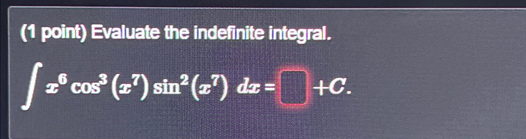 Solved (1 ﻿point) ﻿Evaluate the indefinite | Chegg.com
