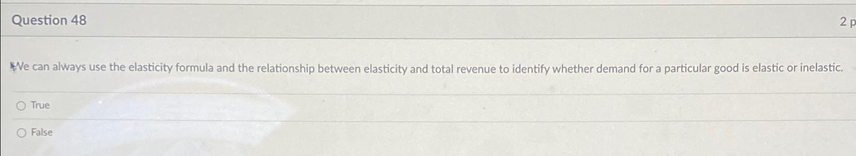 Solved Question 48We can always use the elasticity formula | Chegg.com