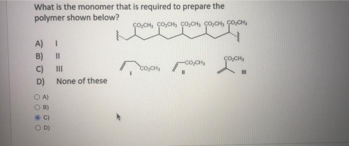 Solved What is the monomer that is required to prepare the | Chegg.com