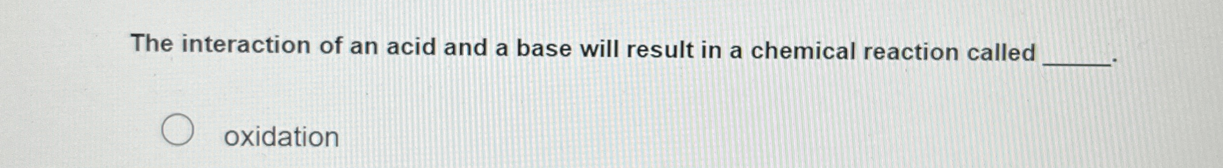 Solved The interaction of an acid and a base will result in | Chegg.com