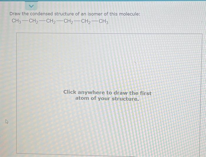 Solved Draw the condensed structure of an isomer of this | Chegg.com
