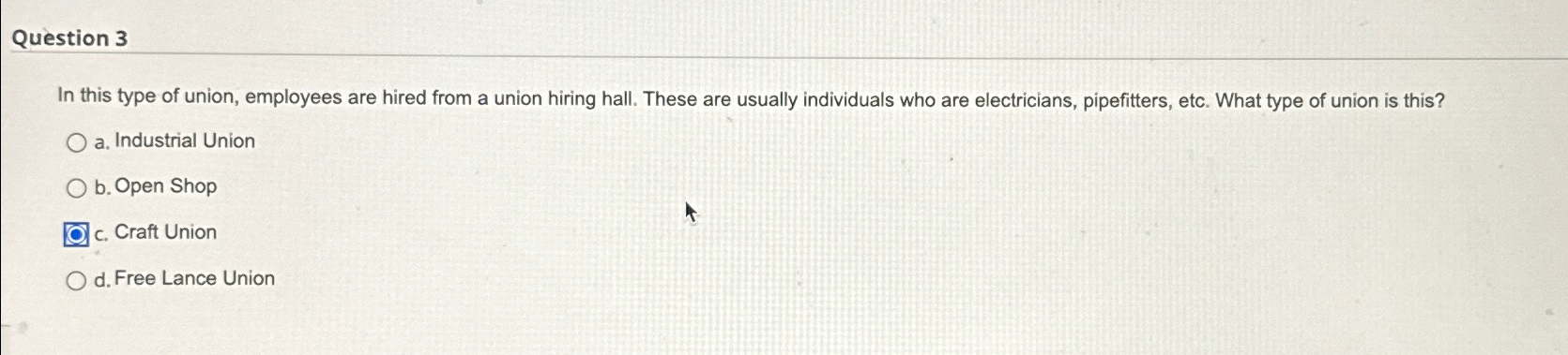 Solved Question 3In this type of union, employees are hired | Chegg.com