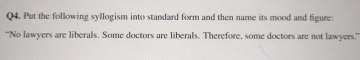 Solved Q4. ﻿Put the following syllogism into standard form | Chegg.com