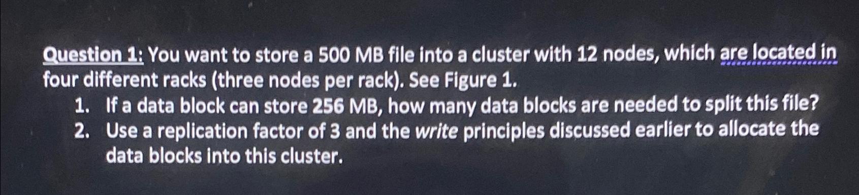 Solved Question 1: You want to store a 500 ﻿MB file into a | Chegg.com