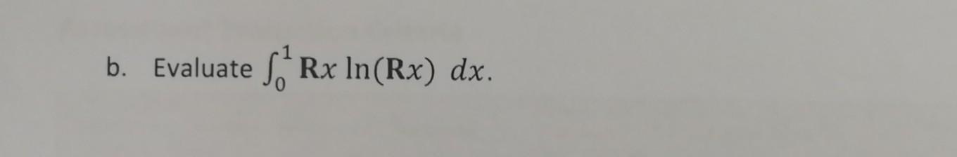 Solved b. Evaluate S, Rx In(Rx) dx. . | Chegg.com
