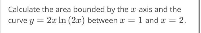Solved Calculate the area bounded by the x-axis and the | Chegg.com