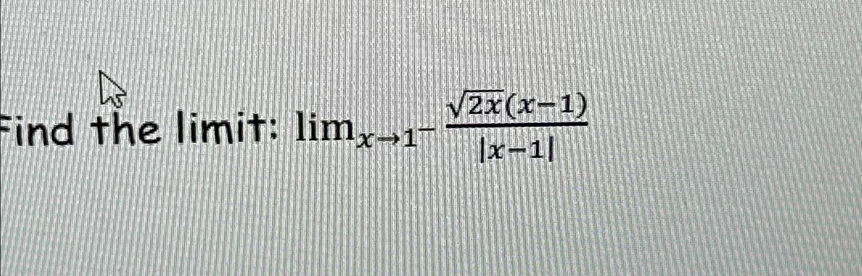 Solved Find the limit: limx→1-2x2(x-1)|x-1| | Chegg.com