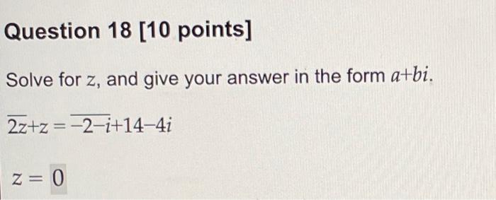 Solved Solve for z, and give your answer in the form a+bi. | Chegg.com