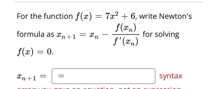 Solved For the function f(x)=7x2+6, write Newton's formula | Chegg.com