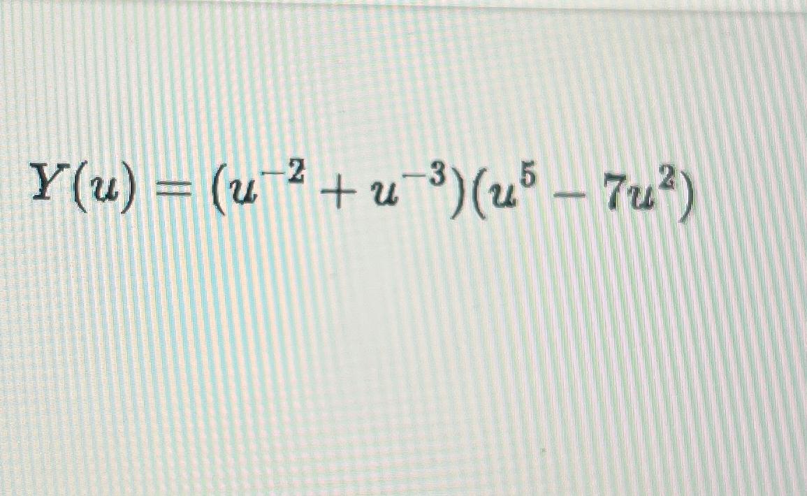 Solved Y(u)=(u-2+u-3)(u5-7u2) | Chegg.com