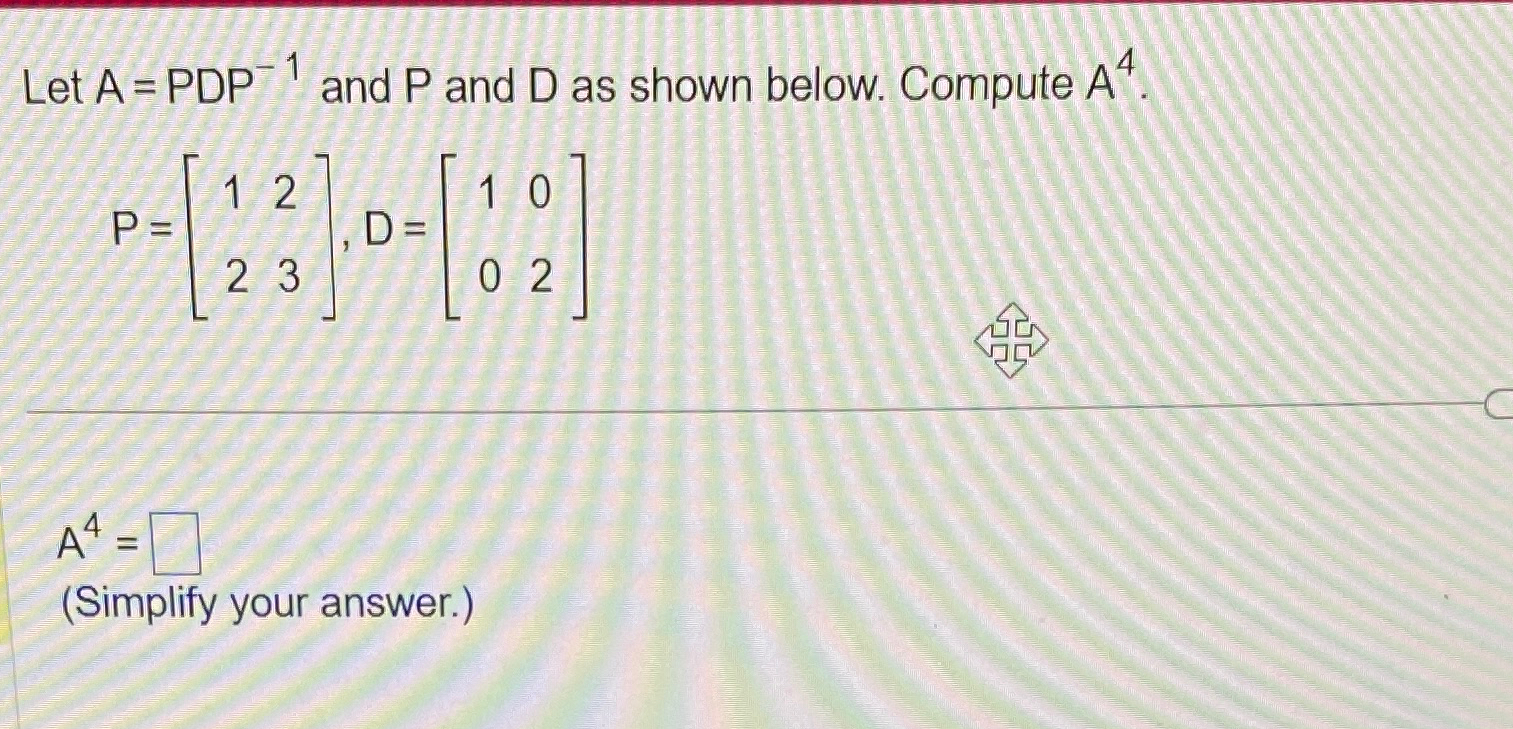 Solved Let A=PDP-1 ﻿and P ﻿and D ﻿as shown below. Compute | Chegg.com