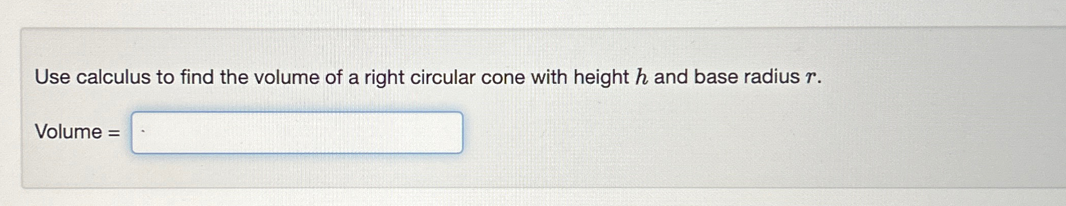 Solved Use calculus to find the volume of a right circular | Chegg.com