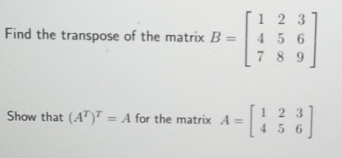 Solved Find the transpose of the matrix B = 1 2 3 4 5 6 7 8 | Chegg.com