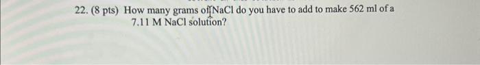 Solved 22. (8 pts) How many grams of NaCl do you have to add | Chegg.com