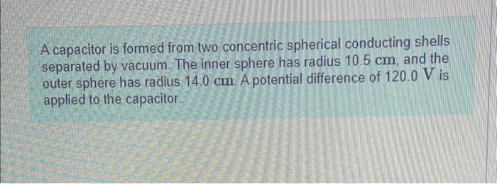 Solved A capacitor is formed from two concentric spherical | Chegg.com