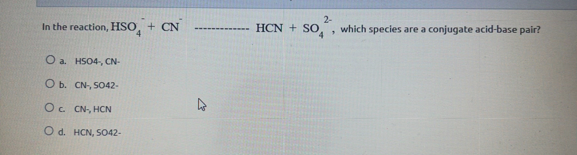 Solved In the reaction, HSO4-+CN- HCN+SO42-, ﻿which species | Chegg.com
