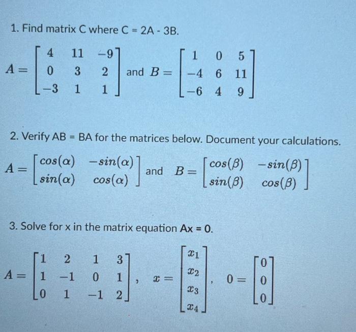 Solved 1. Find matrix C where C=2A−3B. A=⎣⎡40−31131−921⎦⎤ | Chegg.com