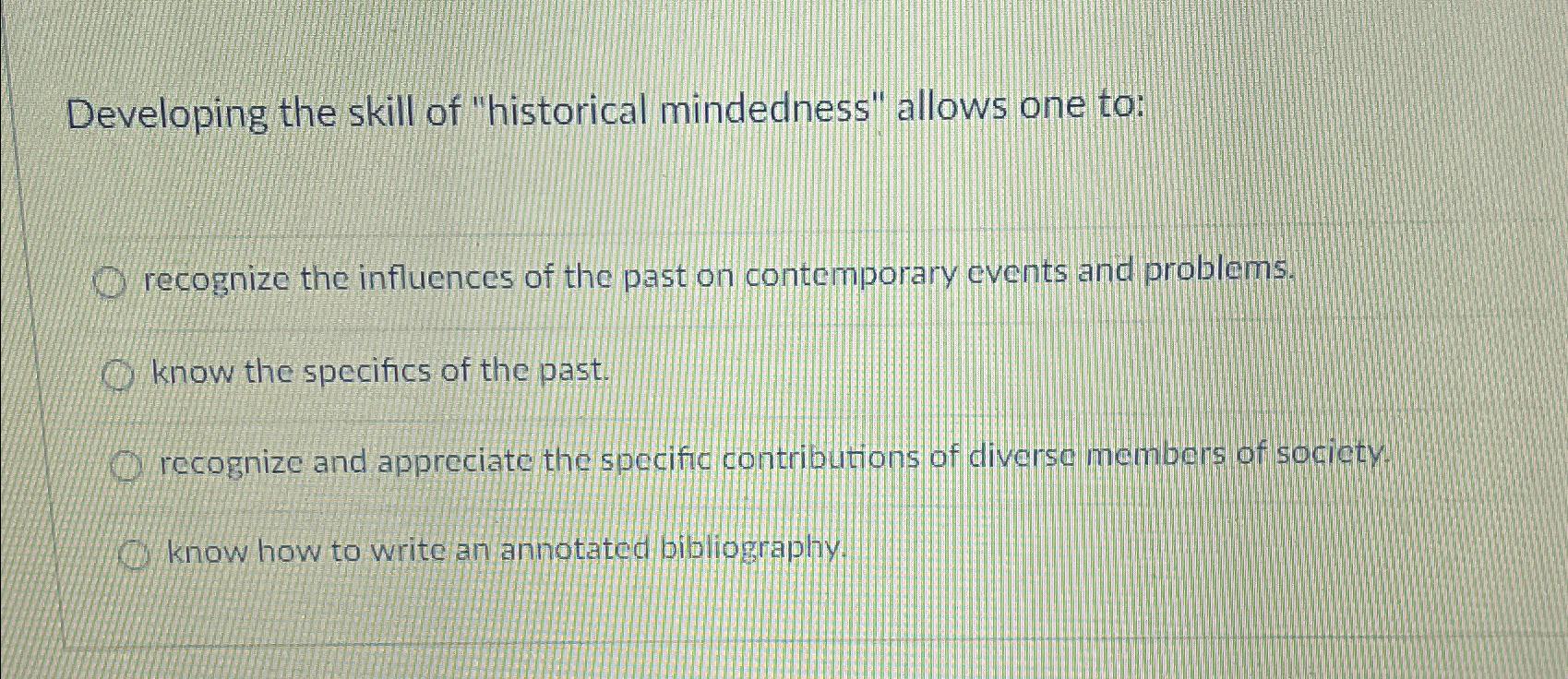 Solved Developing the skill of "historical mindedness" | Chegg.com