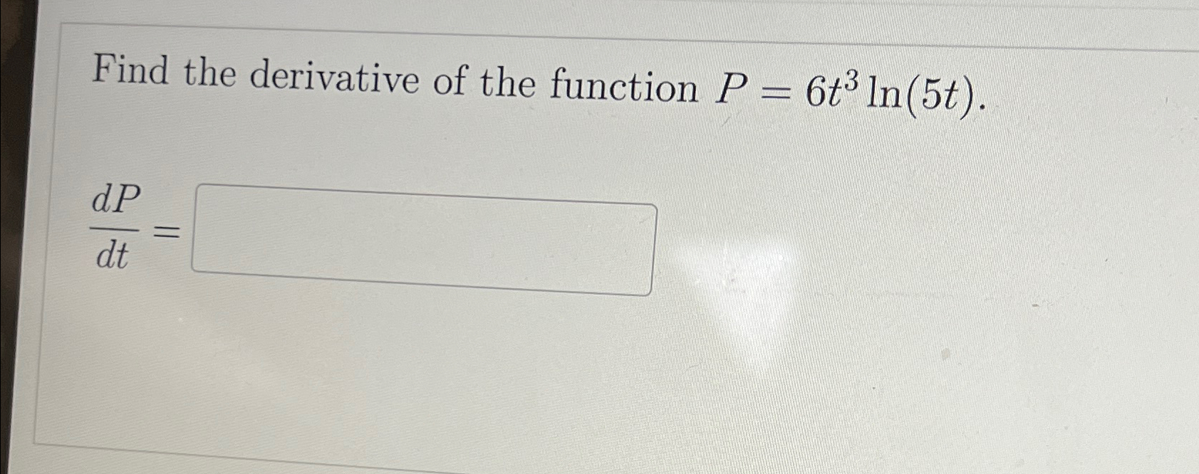 Solved Find the derivative of the function P=6t3ln(5t).dPdt= | Chegg.com