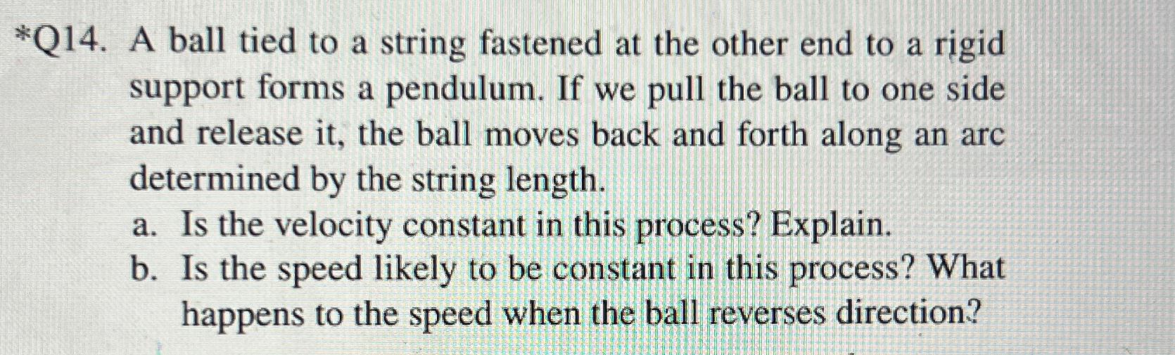 Solved *Q14. ﻿A ball tied to a string fastened at the other | Chegg.com
