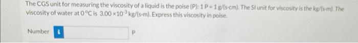 Solved The CGS unit for measuring the viscosity of a liquid | Chegg.com