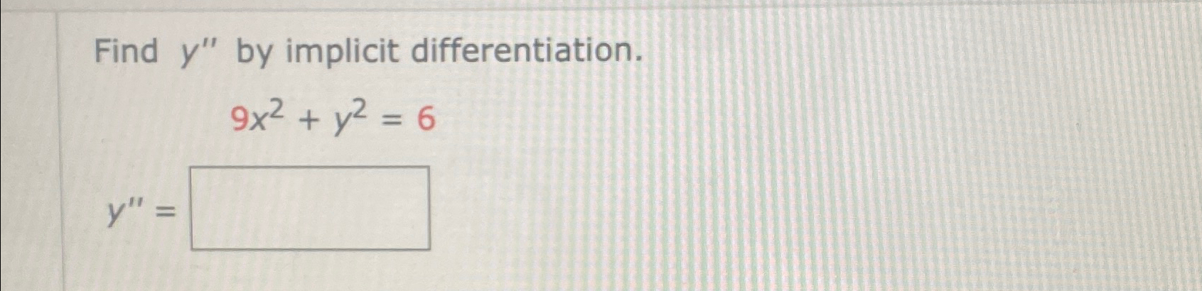 Solved Find y'' ﻿by implicit differentiation.9x2+y2=6y''= | Chegg.com