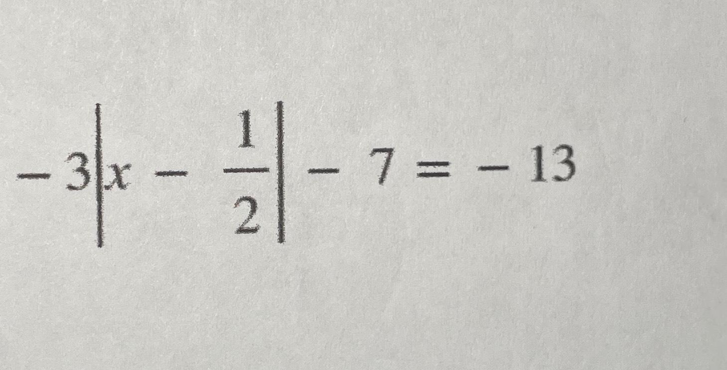 Solved -3|x-12|-7=-13 | Chegg.com