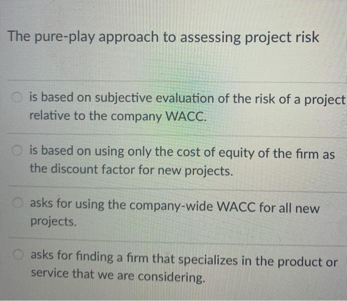 Solved The pure-play approach to assessing project risk is | Chegg.com