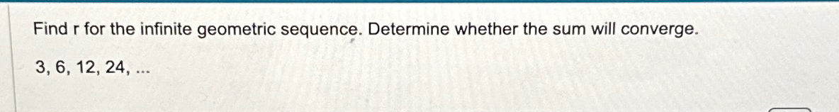 Solved Find r ﻿for the infinite geometric sequence. | Chegg.com