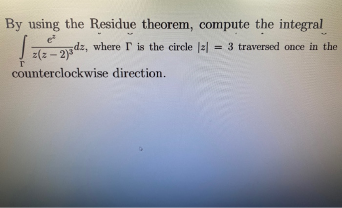 Solved By using the Residue theorem, compute the integral e | Chegg.com