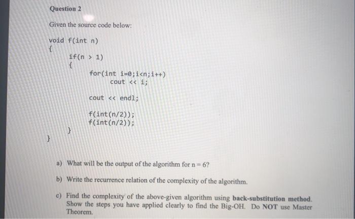 Solved Question 2 Given the source code below: void f(int n) | Chegg.com