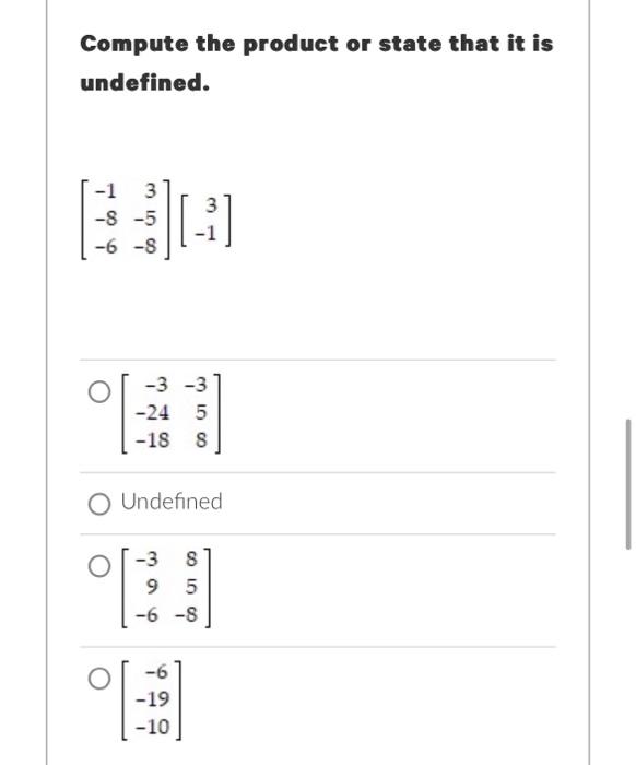 Solved Compute the product or state that it is undefined. | Chegg.com
