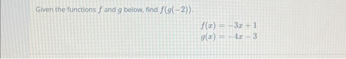 Solved Given the functions f and g below, find f(g(-2)). | Chegg.com