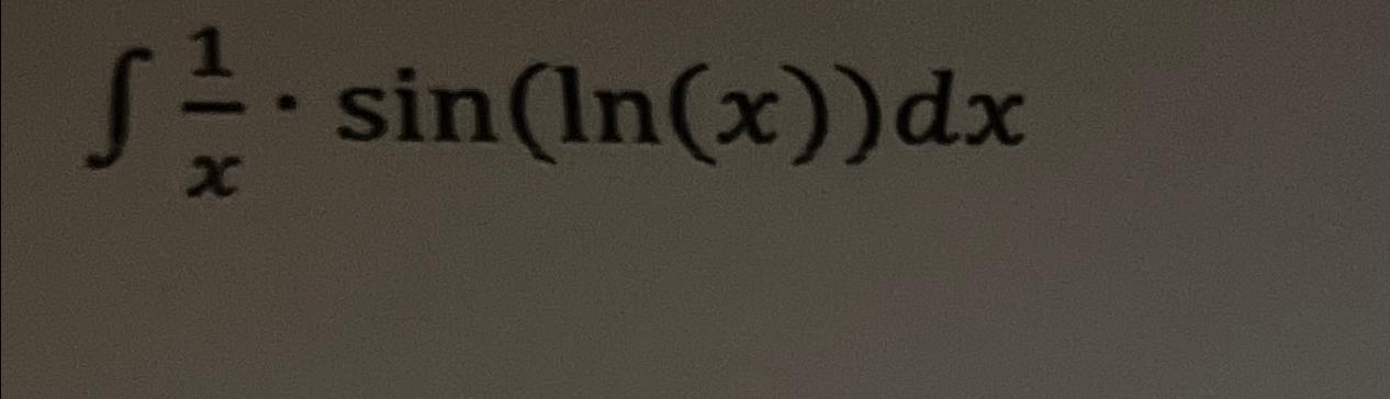 Solved ∫﻿﻿1x*sin(ln(x))dx | Chegg.com
