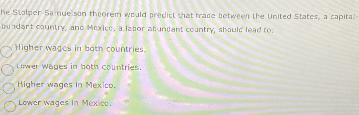 Solved he Stolper-Samuelson theorem would predict that trade | Chegg.com