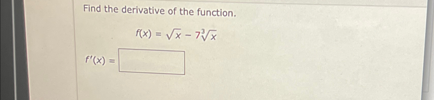 Solved Find the derivative of the function.f(x)=x2-7x3f'(x)= | Chegg.com