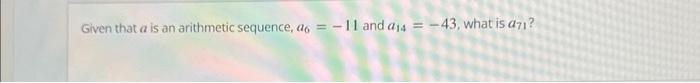 Solved Given that a is an arithmetic sequence, a6=−11 and | Chegg.com