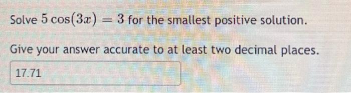 Solved Solve 5cos(3x)=3 for the smallest positive solution. | Chegg.com