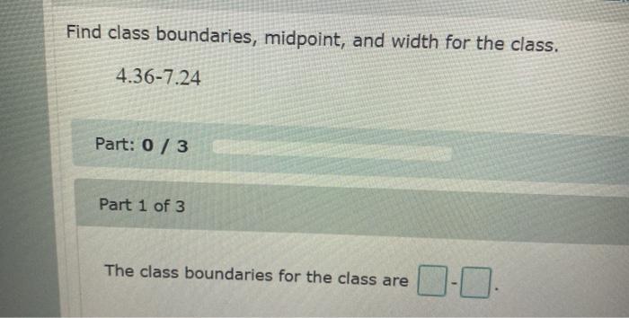 Solved Find class boundaries, midpoint, and width for the | Chegg.com