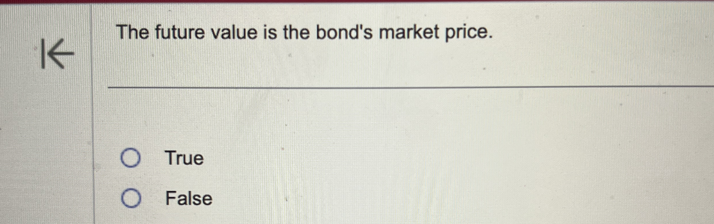 Solved The future value is the bond's market price.TrueFalse | Chegg.com