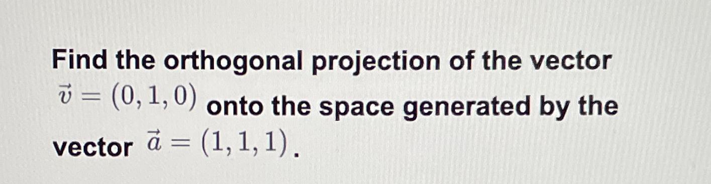 Solved Find the orthogonal projection of the vector | Chegg.com