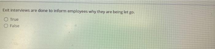 Solved Exit interviews are done to inform employees why they | Chegg.com