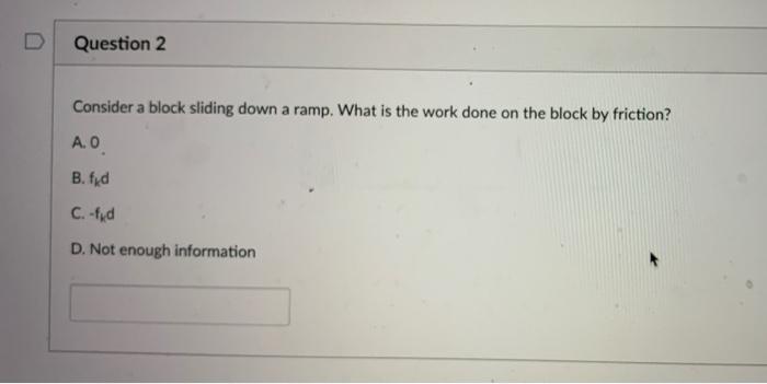 Solved Question 2 Consider a block sliding down a ramp. What | Chegg.com