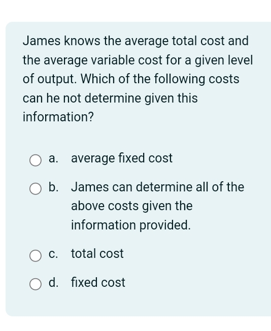 Solved James knows the average total cost and the average | Chegg.com