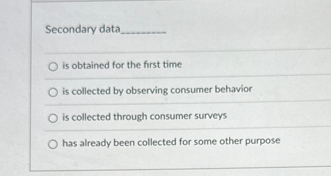 Solved Secondary datais obtained for the first timeis | Chegg.com