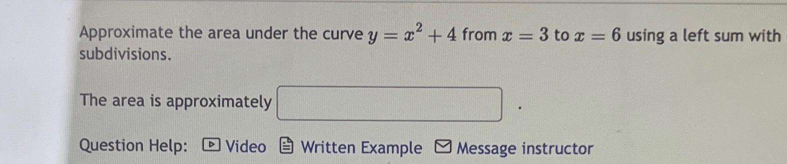 Solved Approximate the area under the curve y=x2+4 ﻿from x=3 | Chegg.com