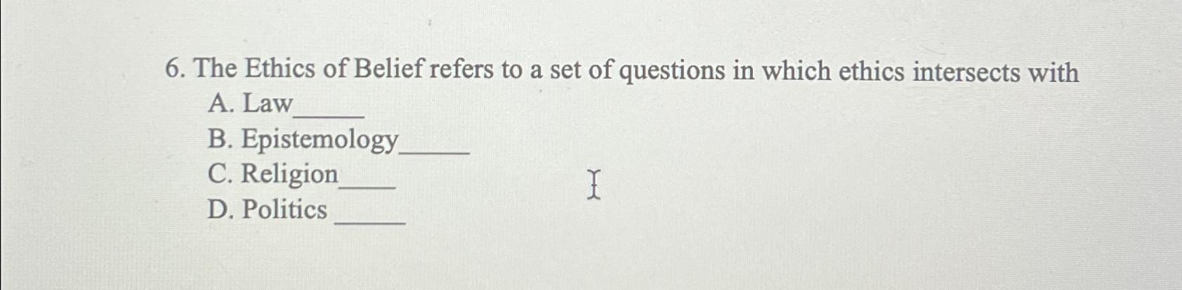 Solved The Ethics of Belief refers to a set of questions in | Chegg.com