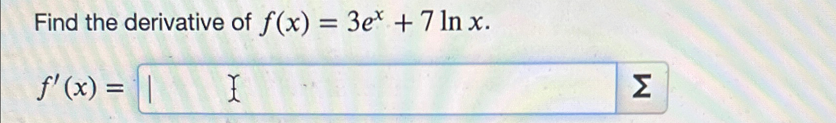 Solved Find the derivative of f(x)=3ex+7lnxf'(x)= | Chegg.com
